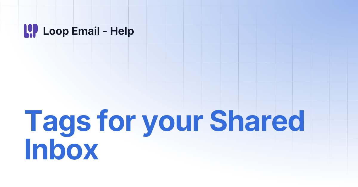 Tags for your Shared Inbox | Loop Email - Help
