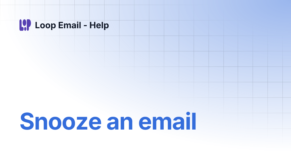 Snooze an email | Loop Email - Help