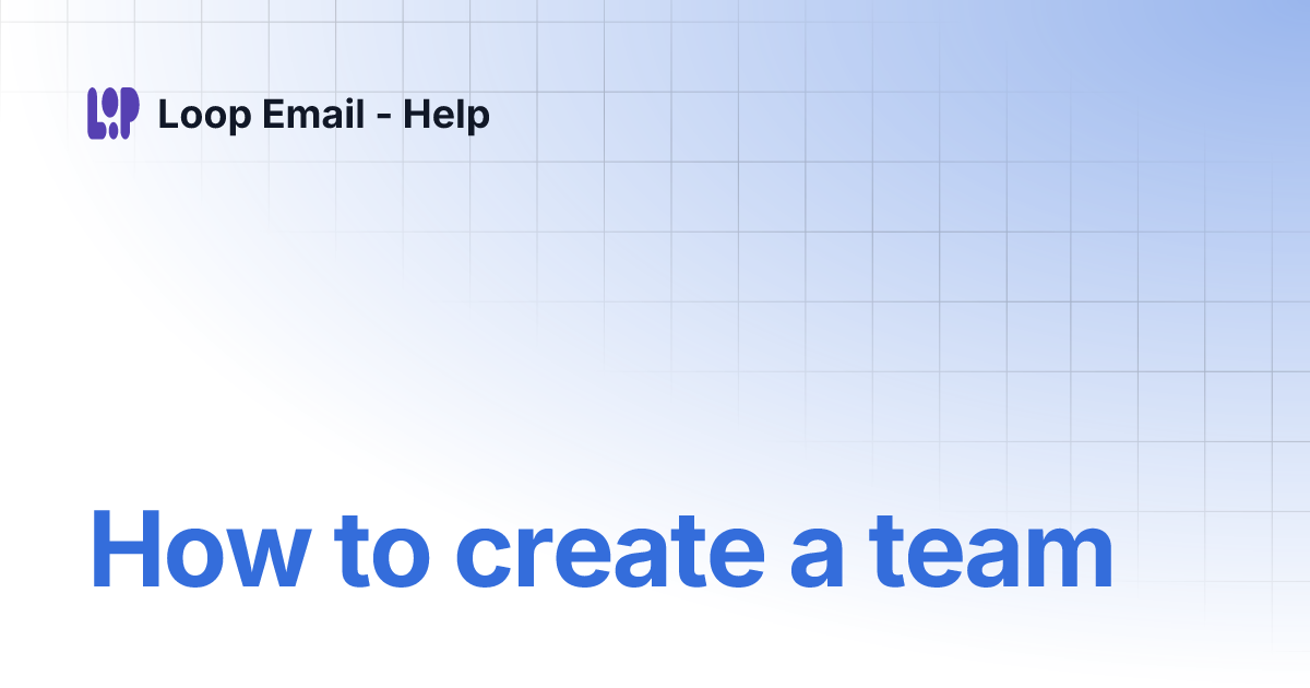 How to create a team | Loop Email - Help