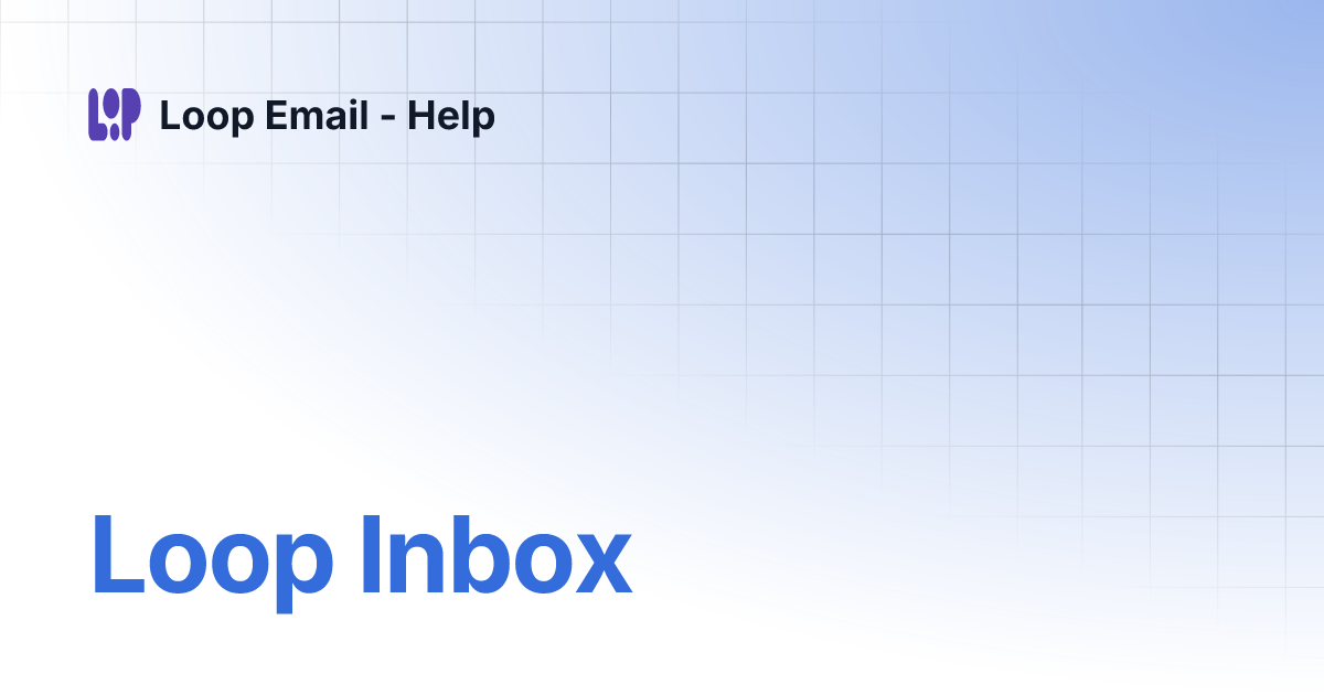 Loop Inbox | Loop Email - Help Loop Inbox | Loop Email - Help