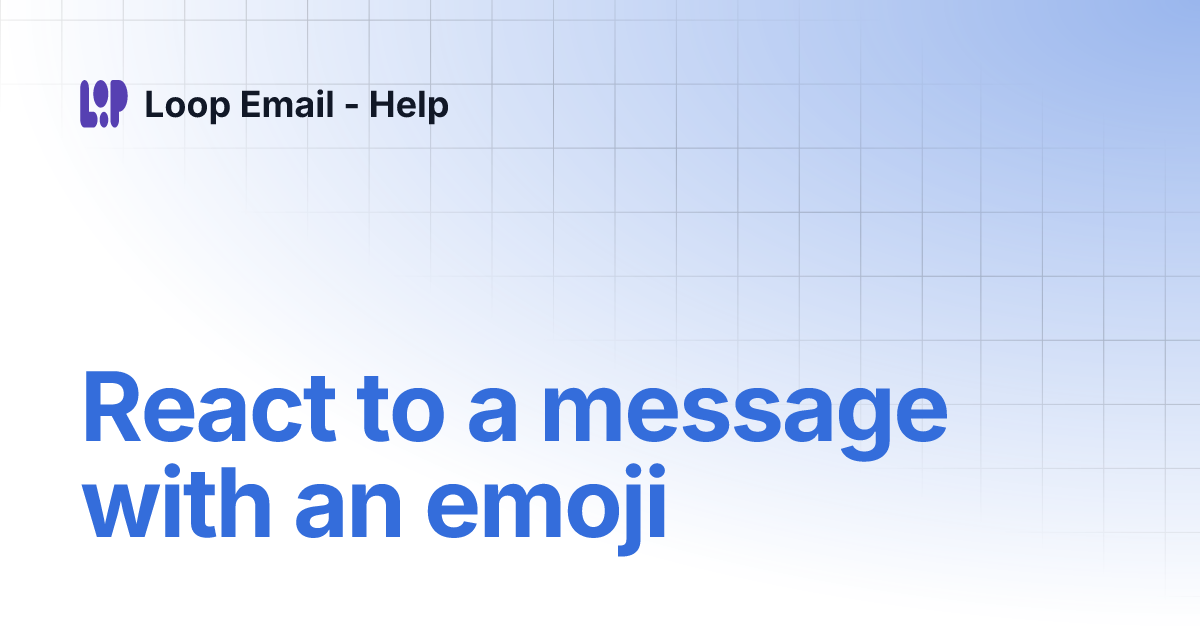 React to a message with an emoji | Loop Email - Help