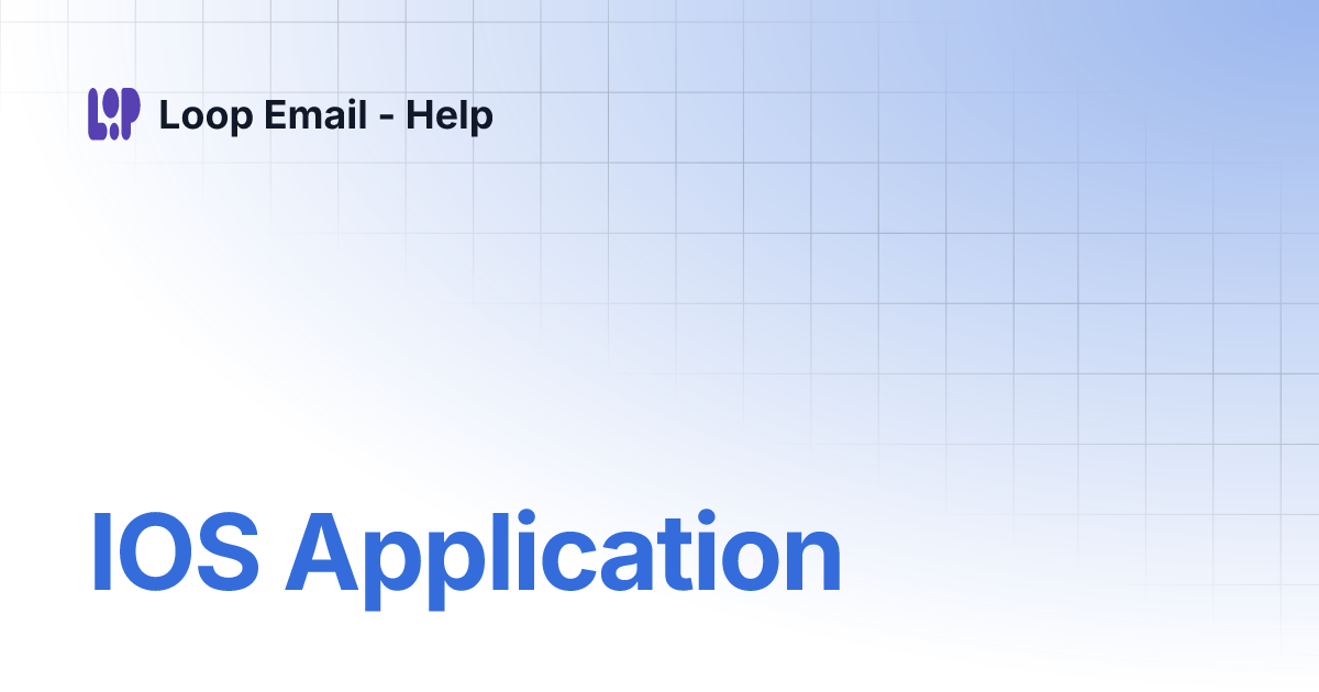 IOS Application | Loop Email - Help IOS Application | Loop Email - Help