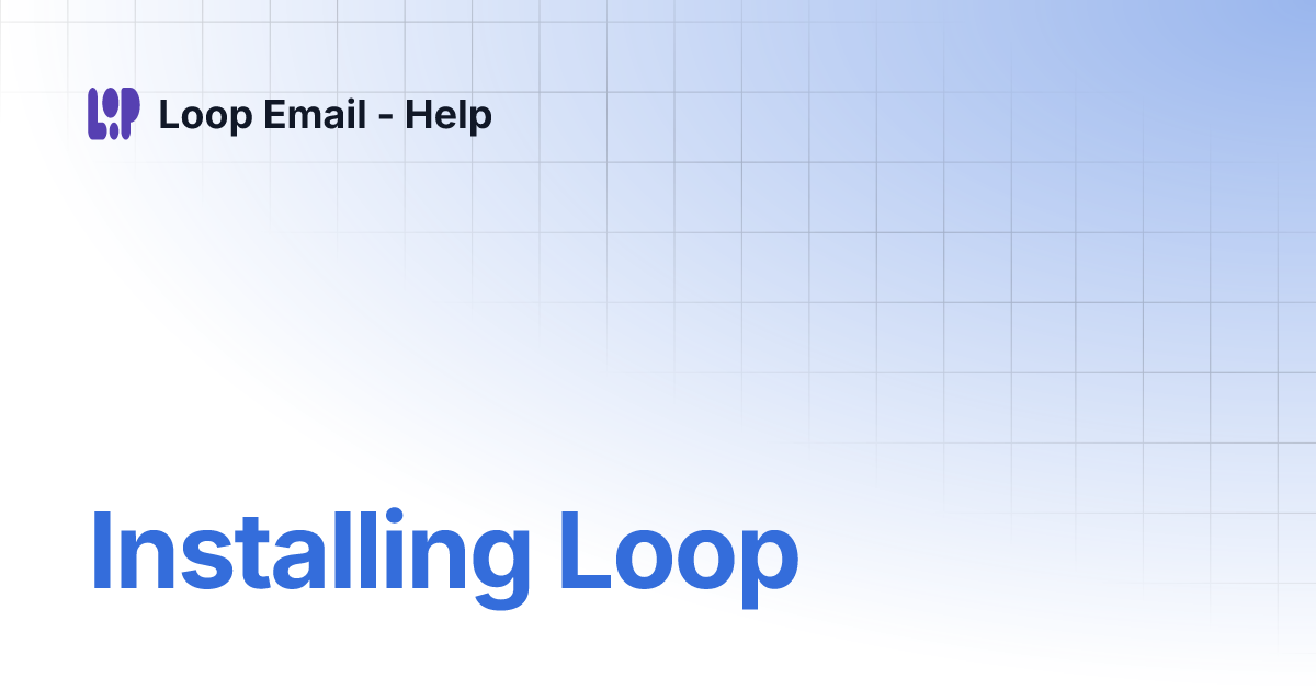Installing Loop | Loop Email - Help