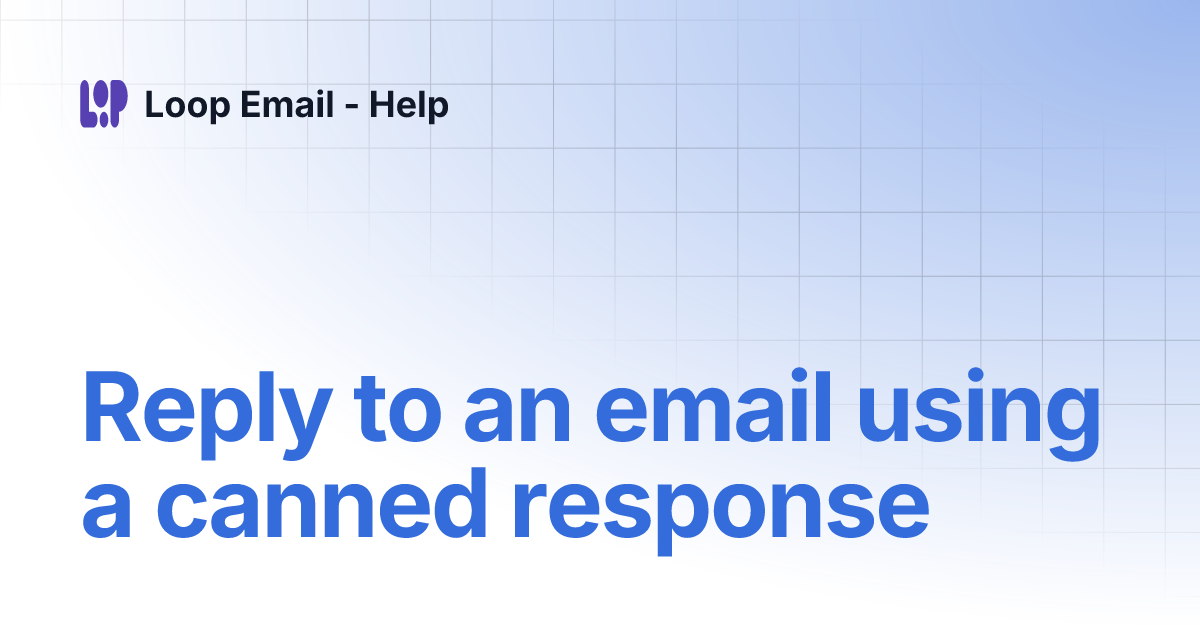 Reply to an email using a canned response | Loop Email - Help
