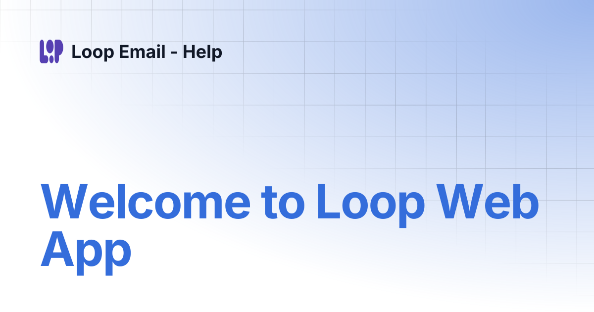 Welcome to Loop Web App | Loop Email - Help