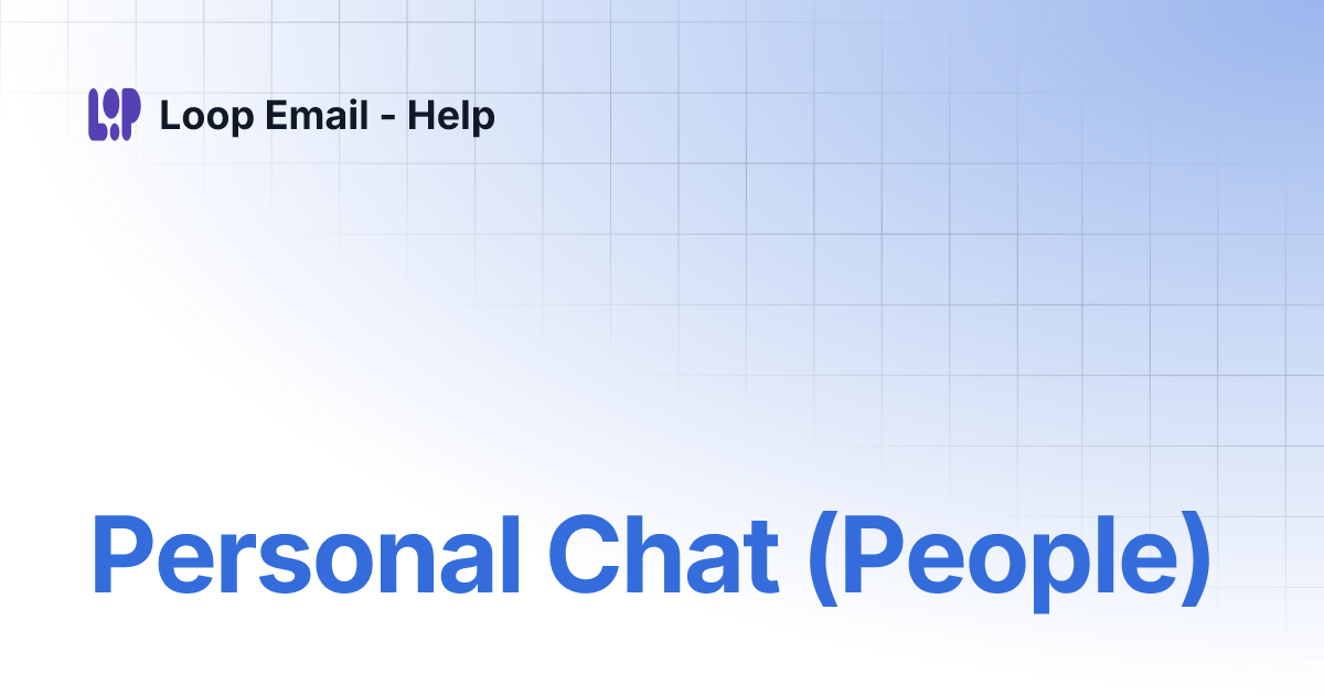 Personal Chat (People) | Loop Email - Help