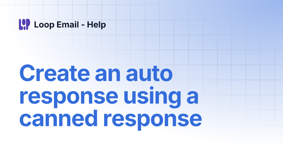 Create an auto response using a canned response | Loop Email - Help