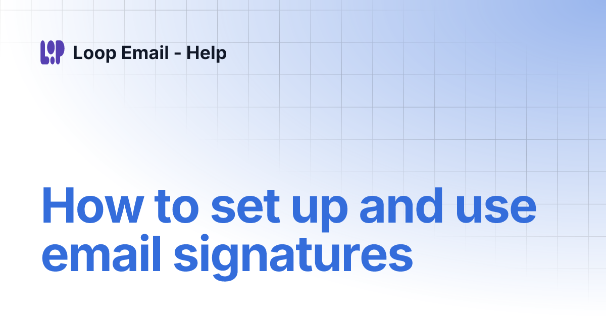 How to set up and use email signatures | Loop Email - Help