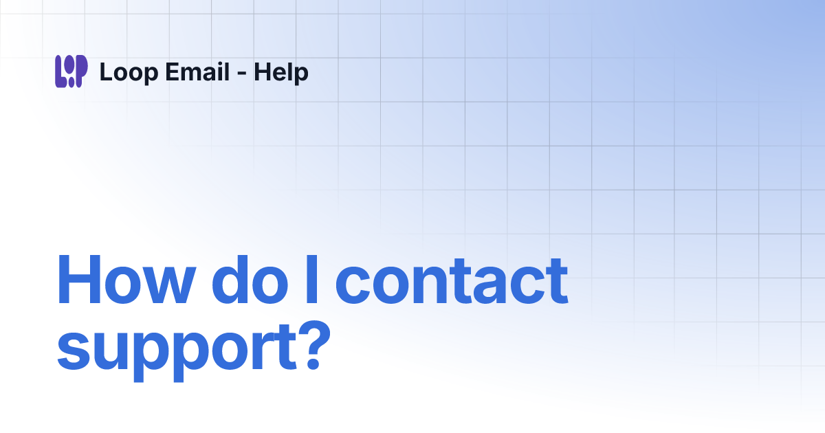 How do I contact support? | Loop Email - Help