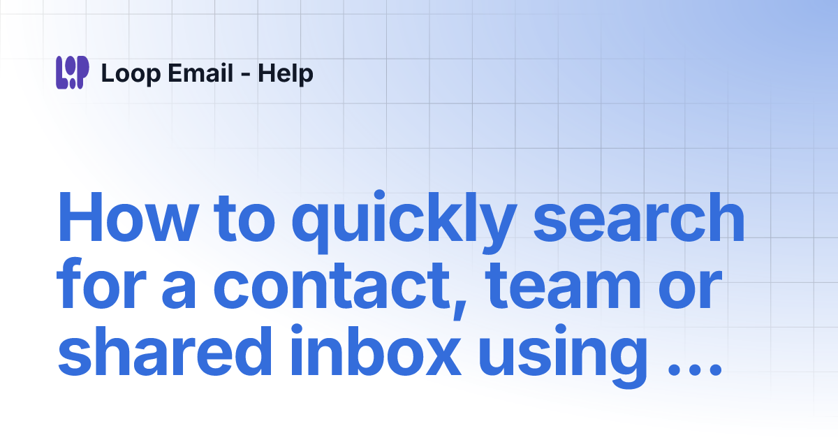 How to quickly search for a contact, team or shared inbox using "Jump To" | Loop Email - Help