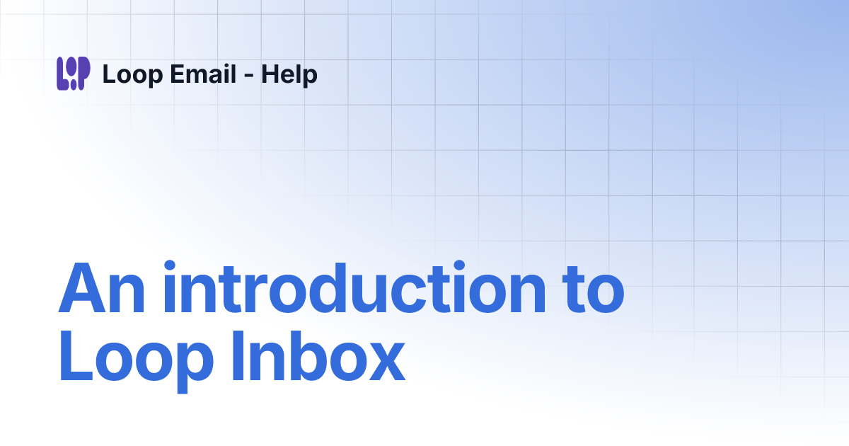 An introduction to Loop Inbox | Loop Email - Help