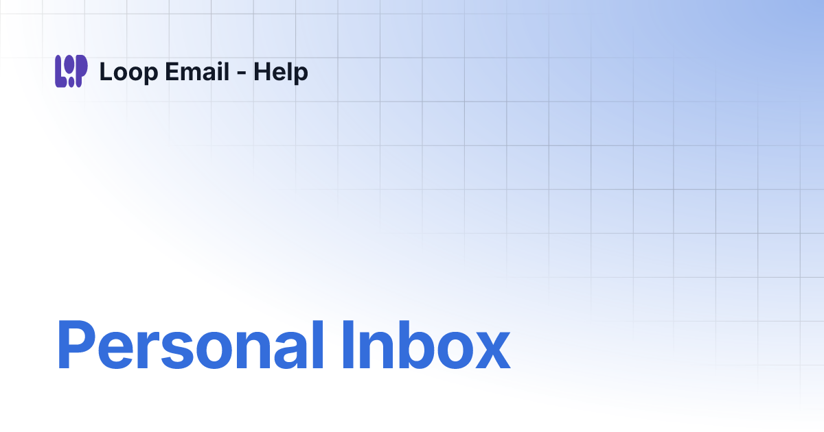 Personal Inbox | Loop Email - Help