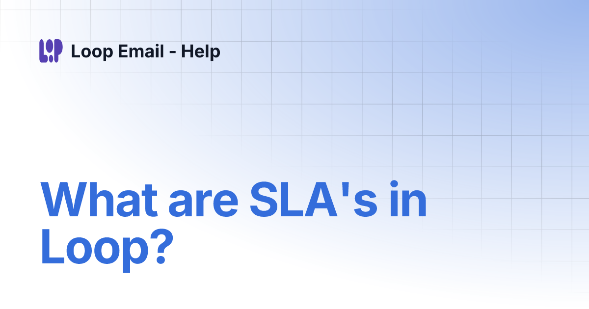 What are SLA's in Loop? | Loop Email - Help