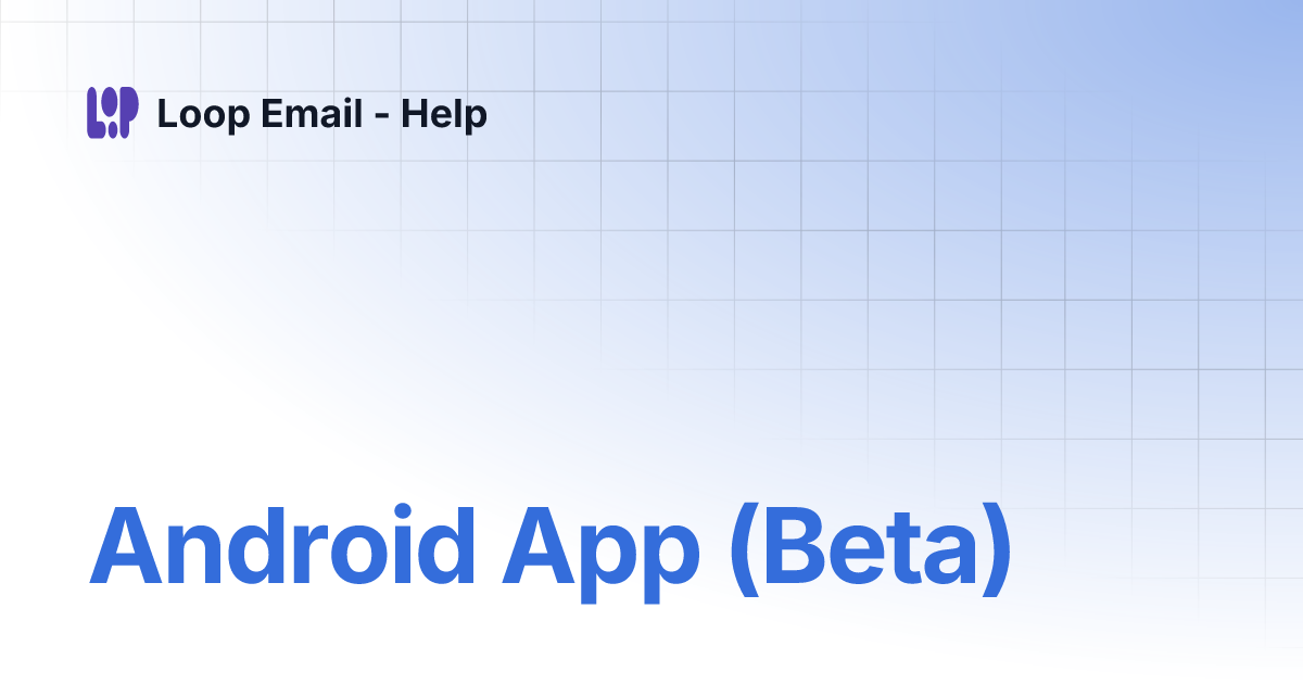 Android App (Beta) | Loop Email - Help